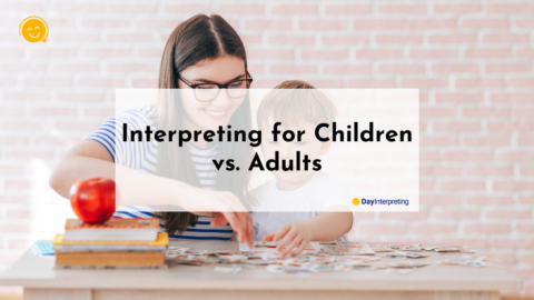 Interpreting for Children vs. Adults - Day Interpreting Blog
