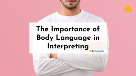 The Importance of Body Language in Interpreting - Day Interpreting Blog