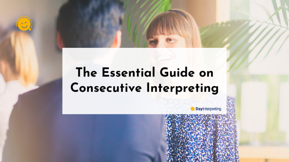 The Essential Guide on Consecutive Interpreting - Day Interpreting Blog