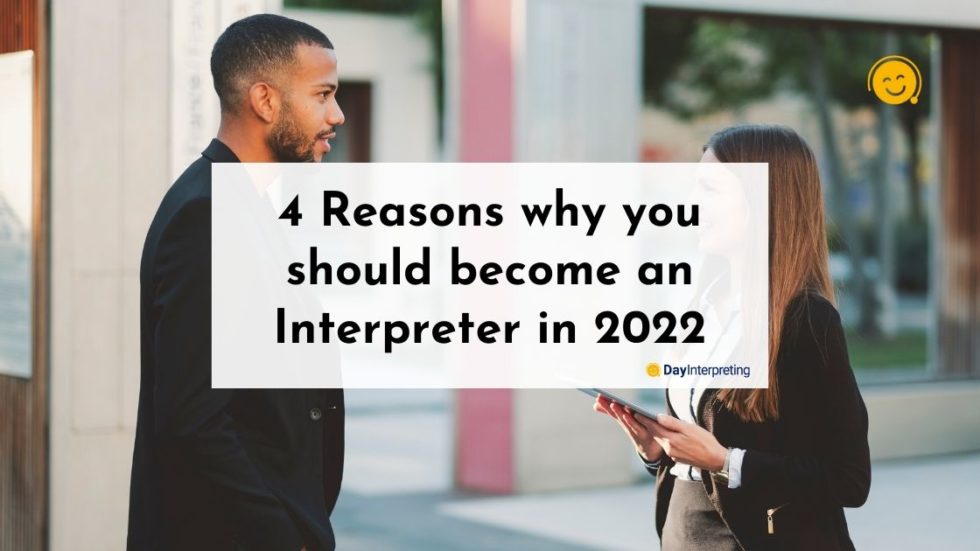 4 Reasons Why You Should Become an Interpreter in 2022!