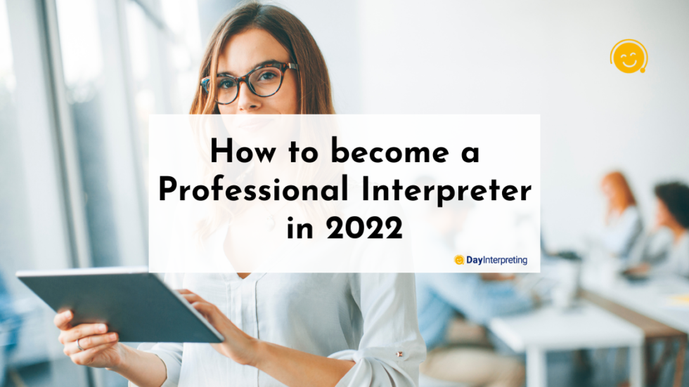 How to become a Professional Interpreter in 2022 - Day Interpreting Blog