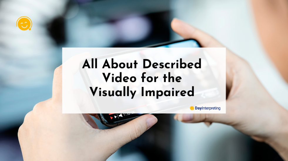 All About Described Video for the Visually Impaired - Day Interpreting Blog