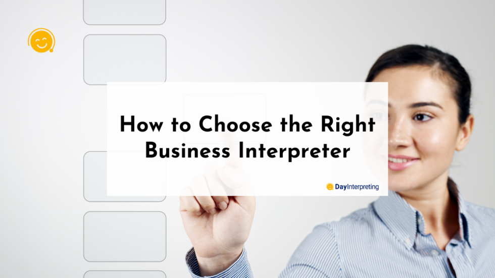 How to Choose the Right Business Interpreter - Day Interpreting Blog