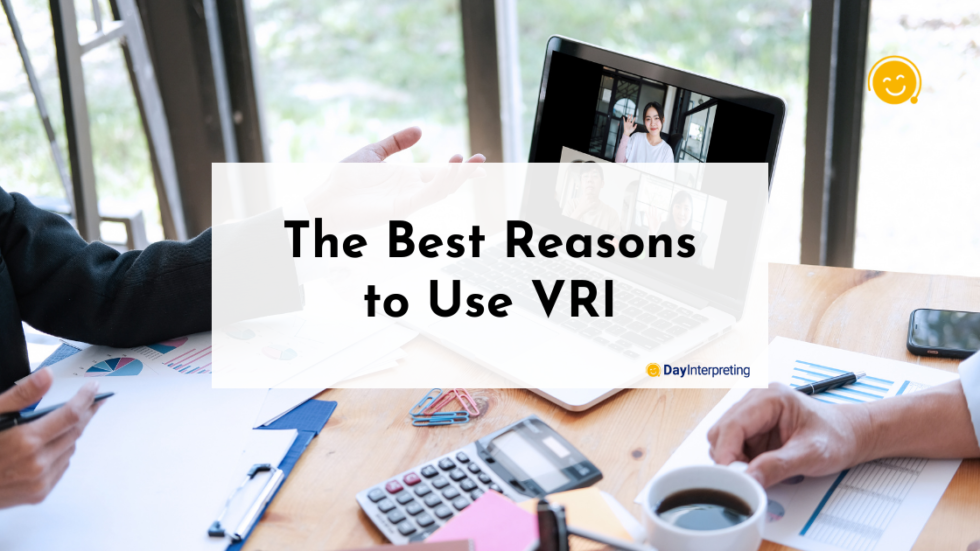 The Best Reasons to Use VRI - Day Interpreting Blog