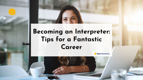 Becoming an Interpreter: Tips for a Fantastic Career - Day Interpreting ...