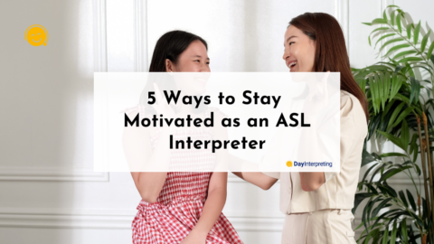 5 Ways to Stay Motivated as an ASL Interpreter - Day Interpreting Blog