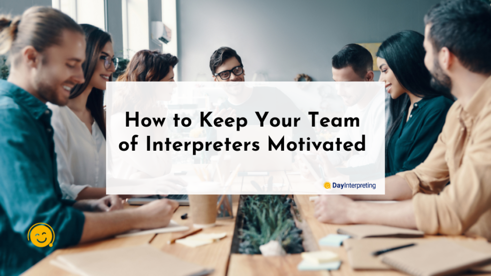 How to Keep Your Team of Interpreters Motivated
