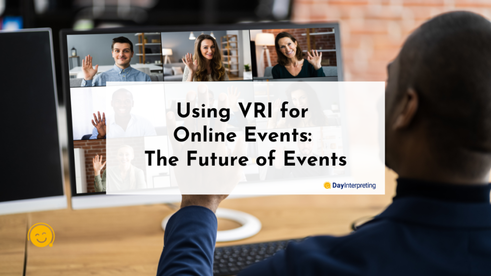 Using VRI for Online Events: The Future of Events - Day Interpreting Blog