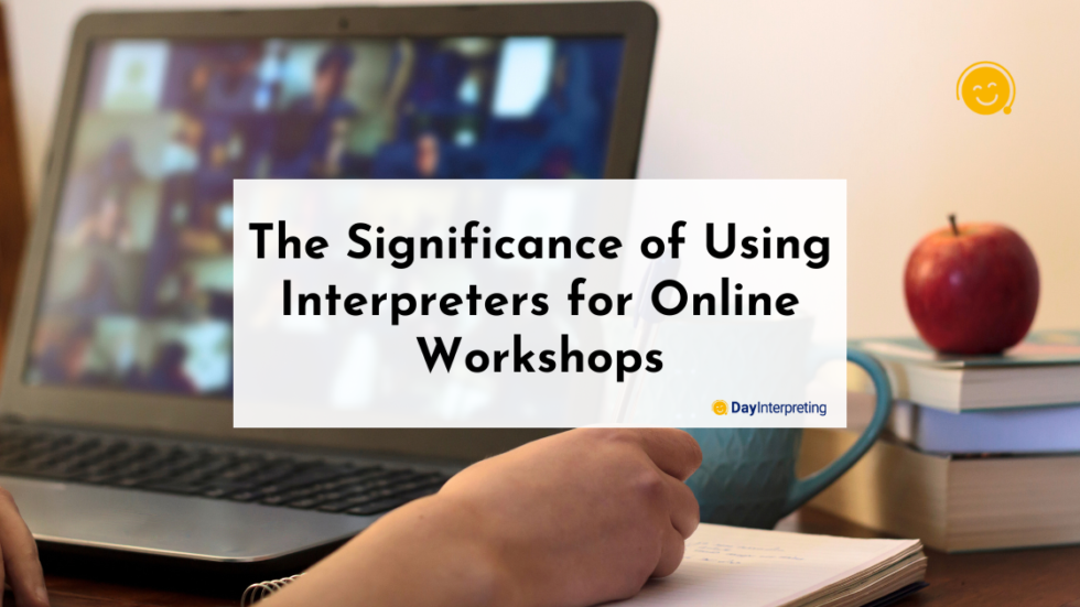 Using Interpreters for Online Workshops - Day Interpreting Blog