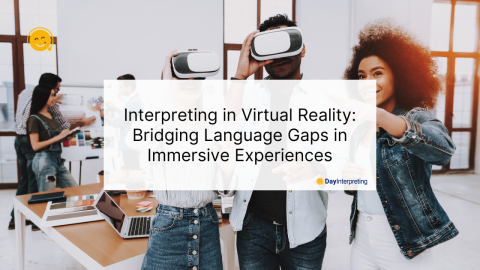 Interpreting in Virtual Reality - Day Interpreting Blog